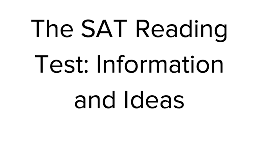 The SAT Reading Test: Information and Ideas (article) | Khan Academy